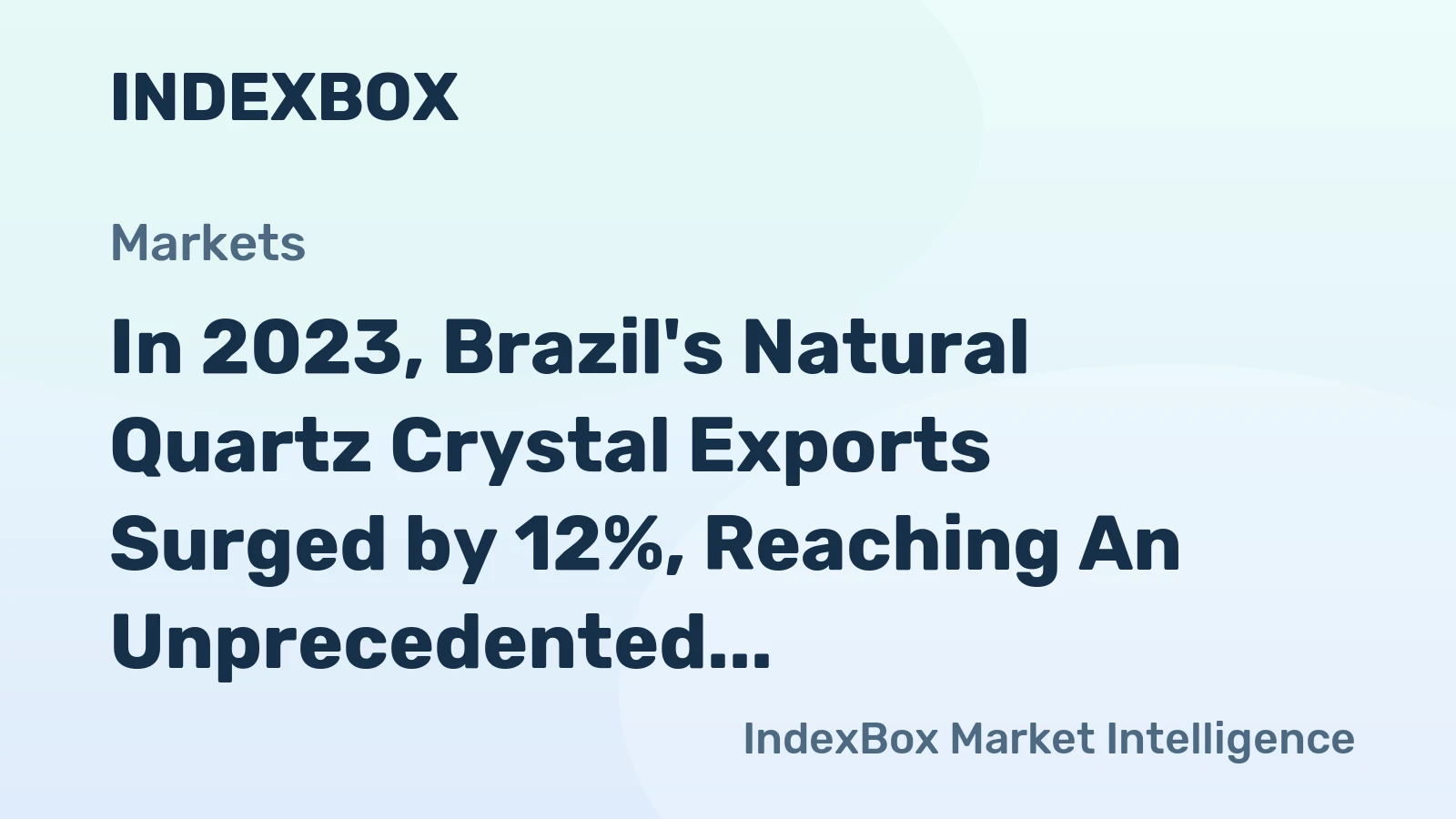 In 2023, Brazil's Natural Quartz Crystal Exports Surged by 12%, Reaching An Unprecedented $117 Million.