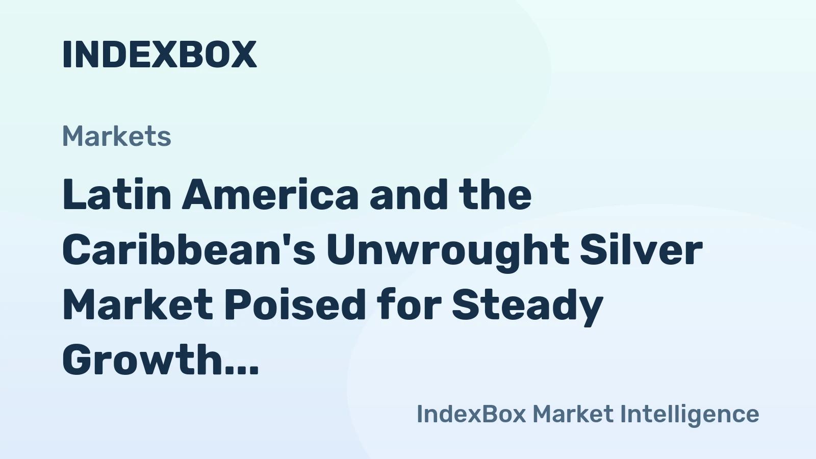 Latin America and the Caribbean's Unwrought Silver Market Poised for Steady Growth with a 3.9% CAGR in Value
