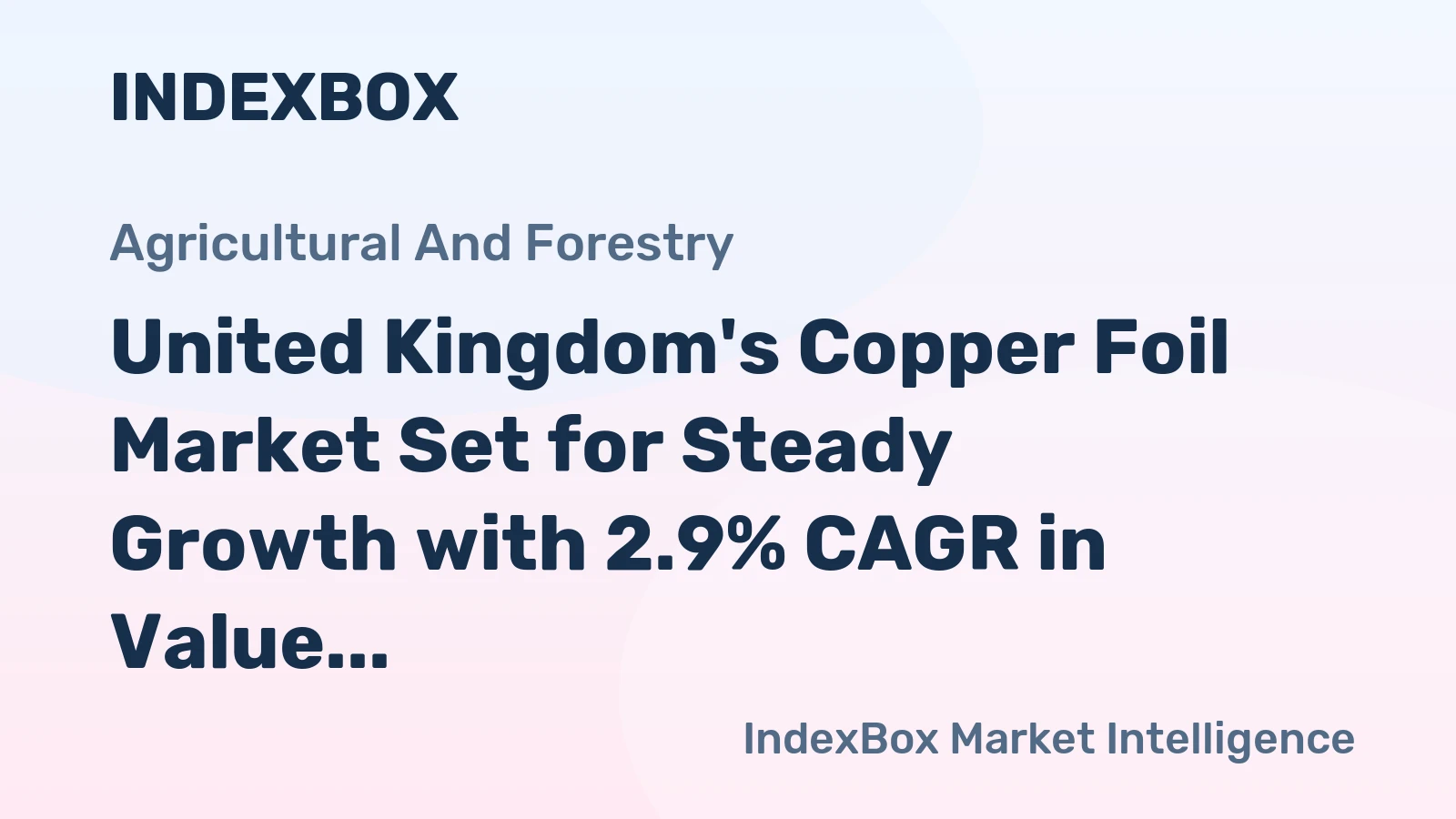 United Kingdom's Copper Foil Market Set for Steady Growth with 2.9% CAGR in Value