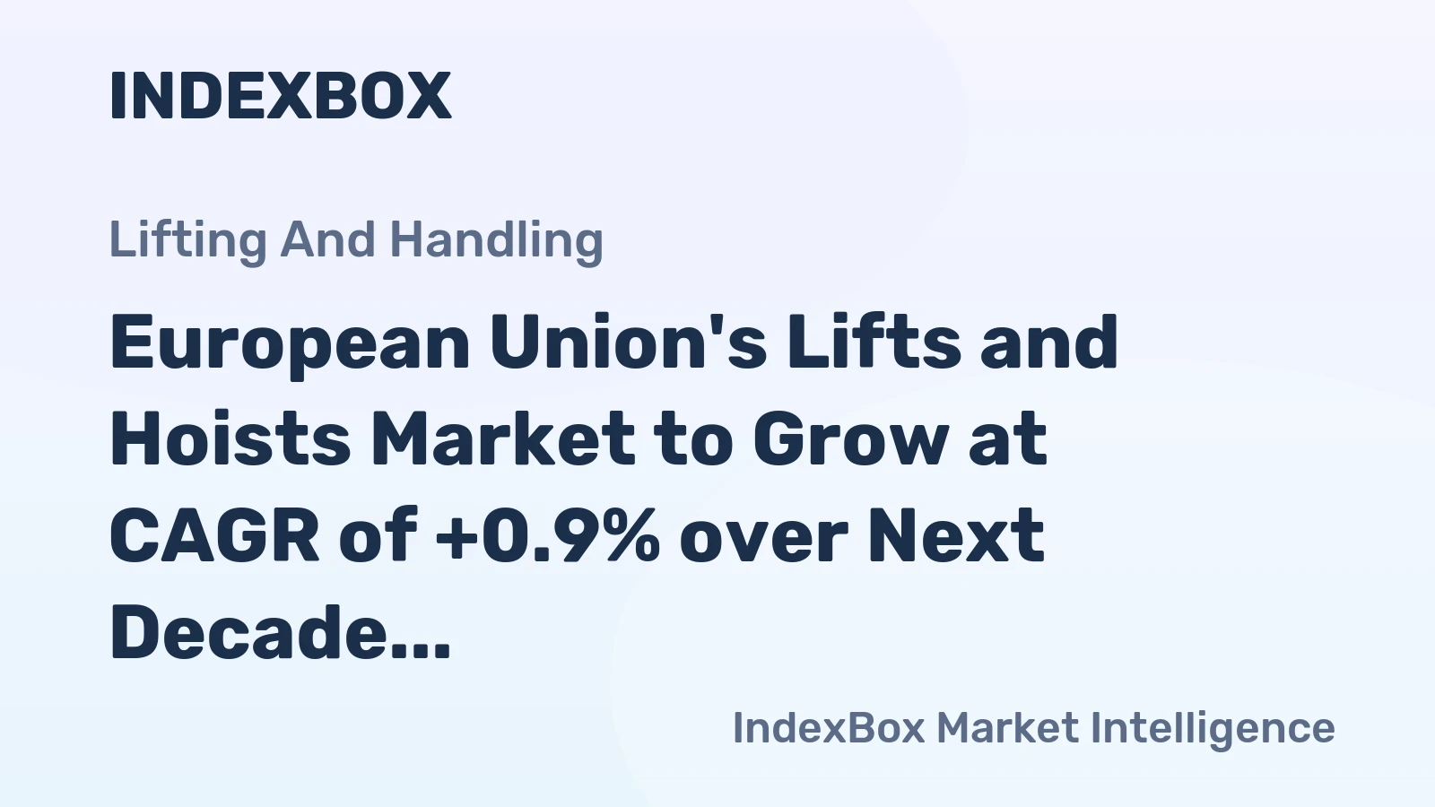 European Union's Lifts and Hoists Market to Grow at CAGR of +0.9% over Next Decade