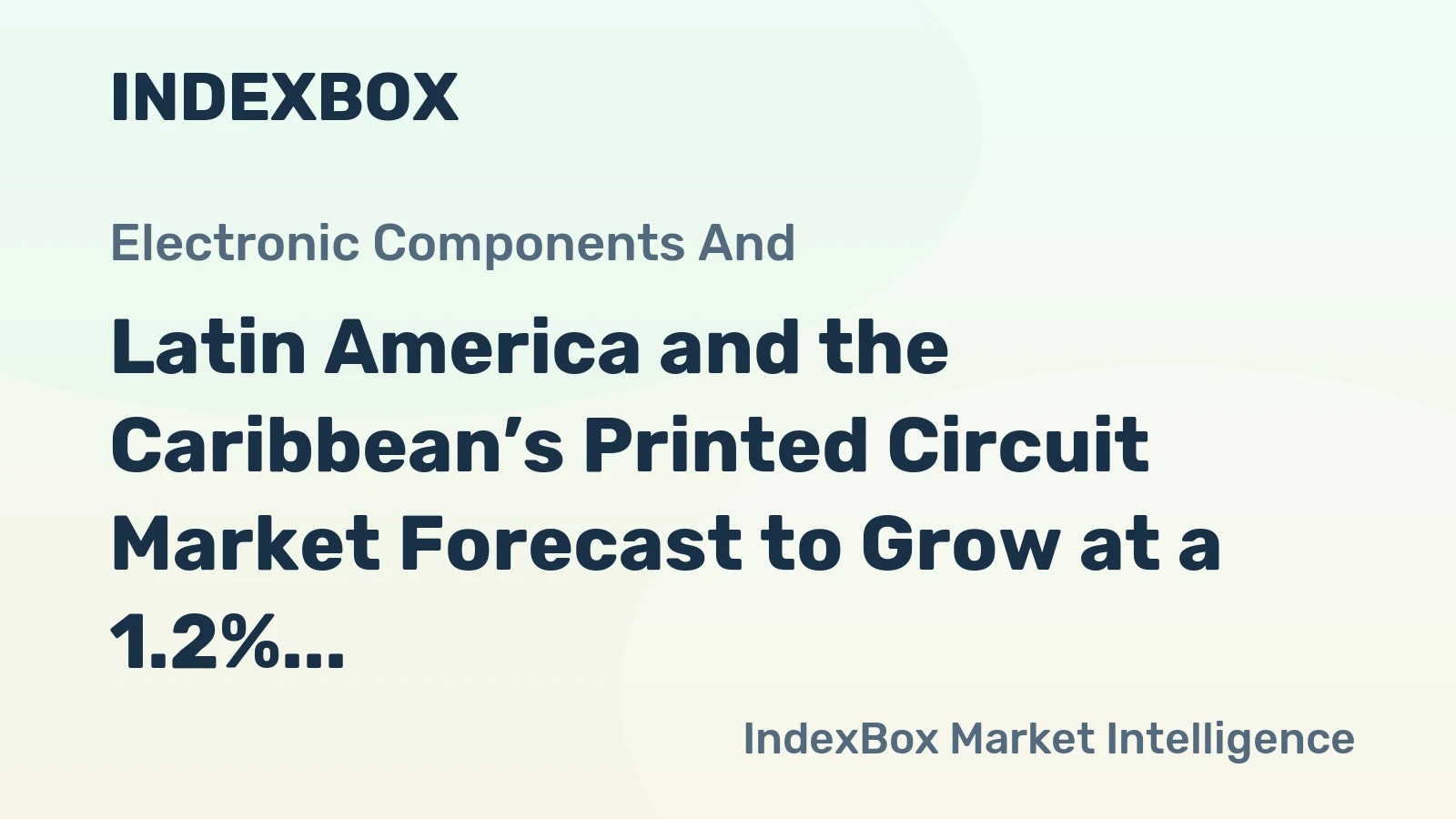 Latin America and the Caribbean’s Printed Circuit Market Forecast to Grow at a 1.2% CAGR