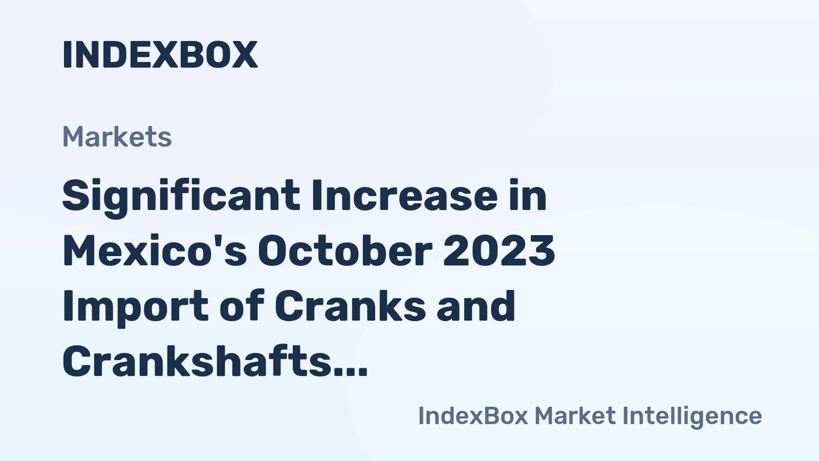 Significant Increase in Mexico's October 2023 Import of Cranks and Crankshafts Amounts to $96M