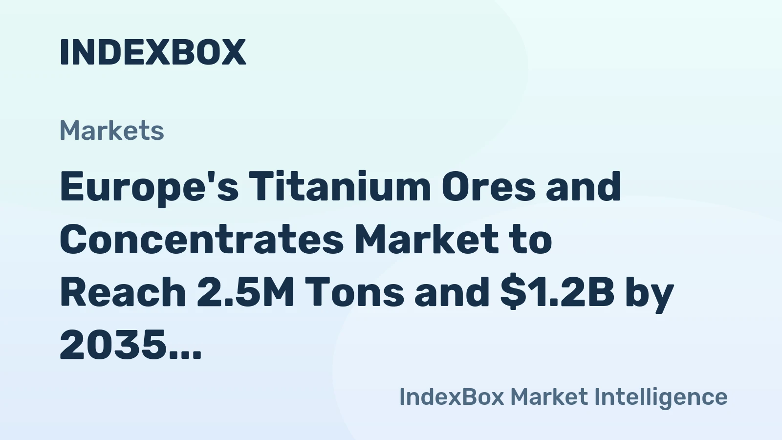 Europe's Titanium Ores and Concentrates Market to Reach 2.5M Tons and $1.2B by 2035