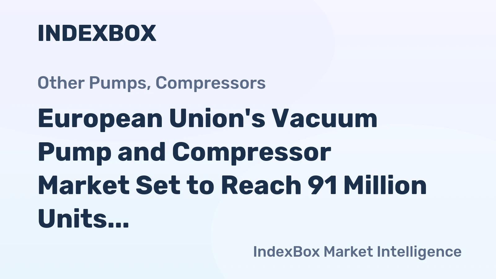 European Union's Vacuum Pump and Compressor Market Set to Reach 91 Million Units and $11.5 Billion by 2035