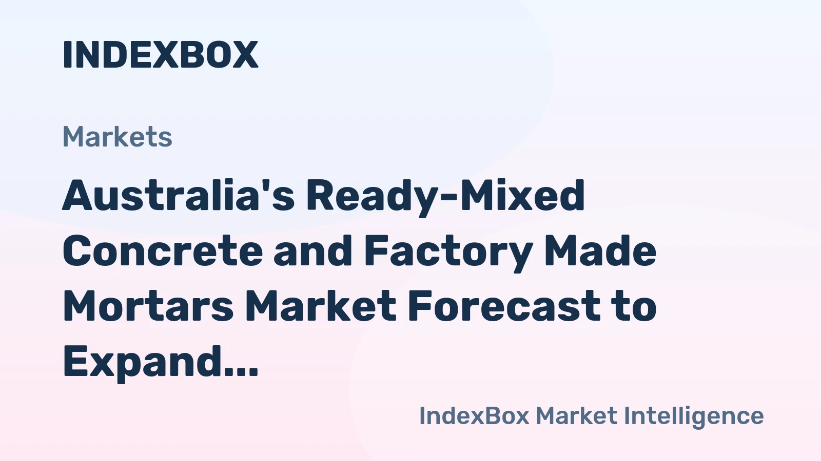 Australia's Ready-Mixed Concrete and Factory Made Mortars Market Forecast to Expand at a Minimal CAGR of +0.1% Through 2035
