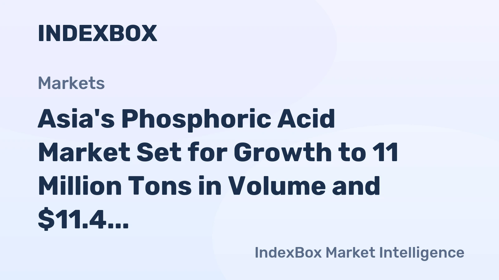 Asia's Phosphoric Acid Market Set for Growth to 11 Million Tons in Volume and $11.4 Billion in Value