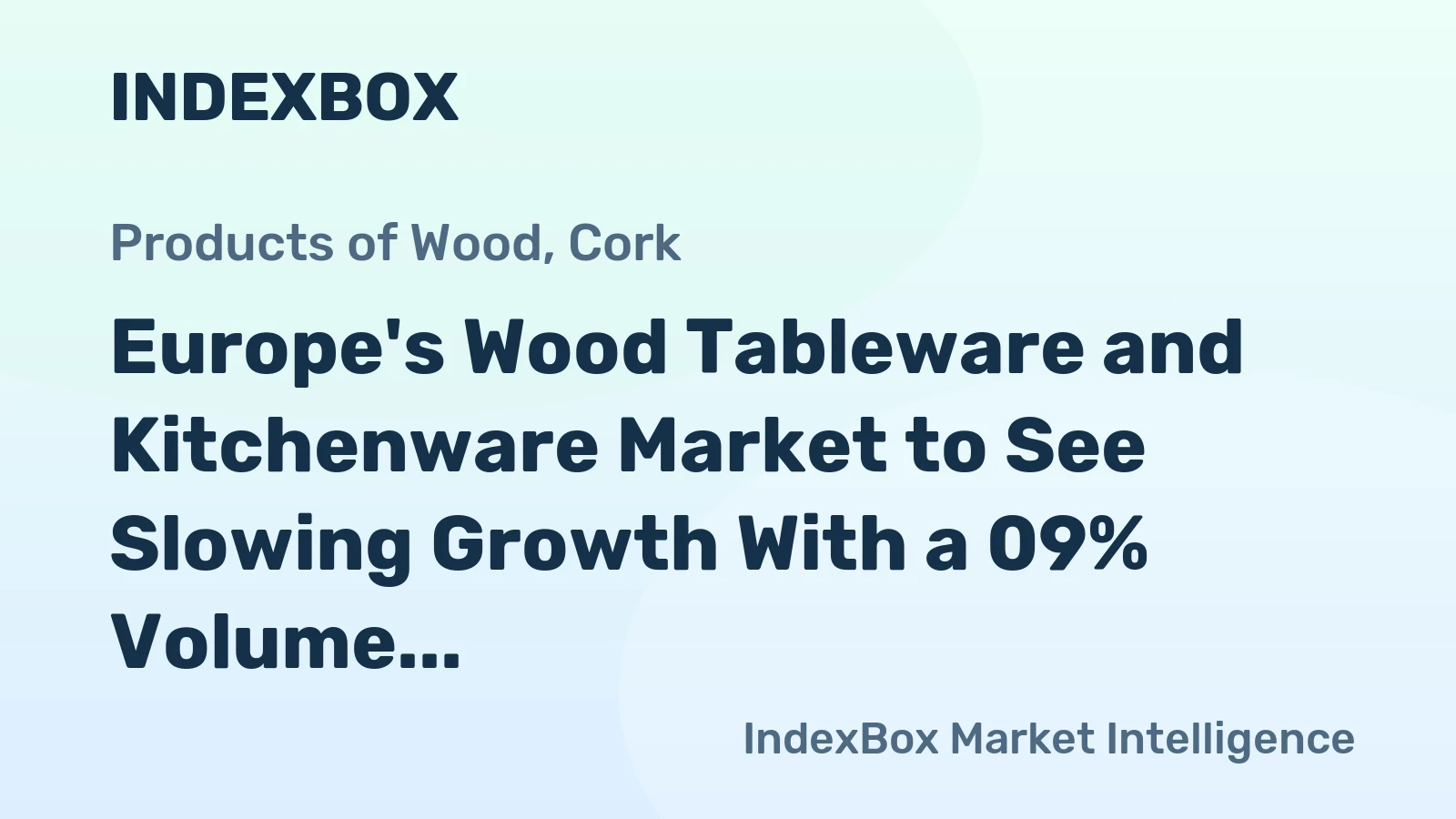 Europe's Wood Tableware and Kitchenware Market to See Slowing Growth With a 09% Volume CAGR Through 2035