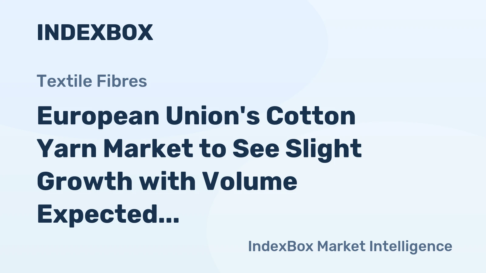 European Union's Cotton Yarn Market to See Slight Growth with Volume Expected to Reach 412K Tons and Value to Reach $2.7B by 2035