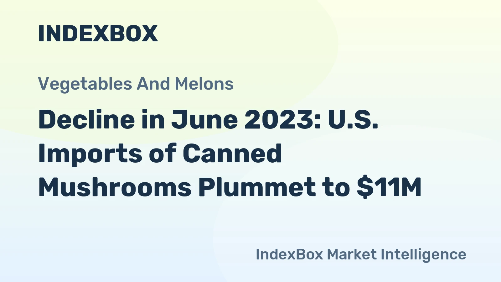 Decline in June 2023: U.S. Imports of Canned Mushrooms Plummet to $11M