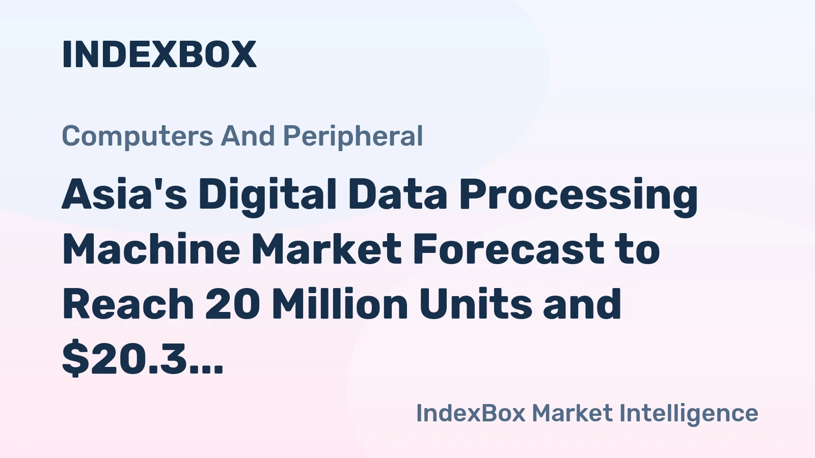 Asia's Digital Data Processing Machine Market Forecast to Reach 20 Million Units and $20.3 Billion by 2035