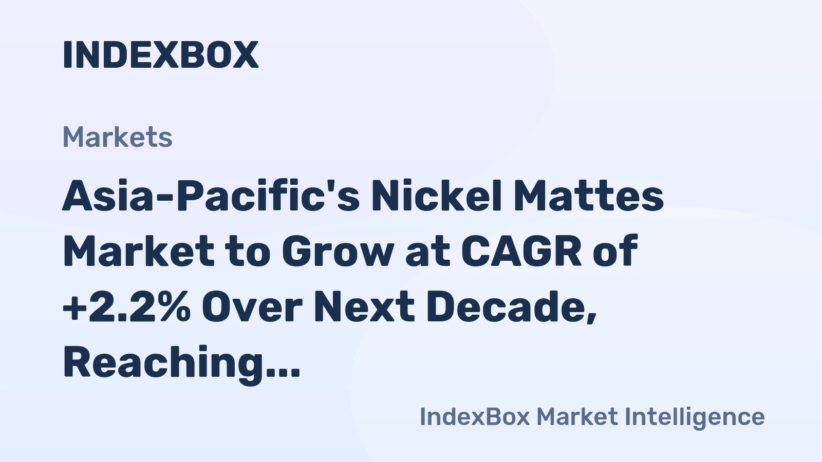 Asia-Pacific's Nickel Mattes Market to Grow at CAGR of +2.2% Over Next Decade, Reaching $10B by 2035