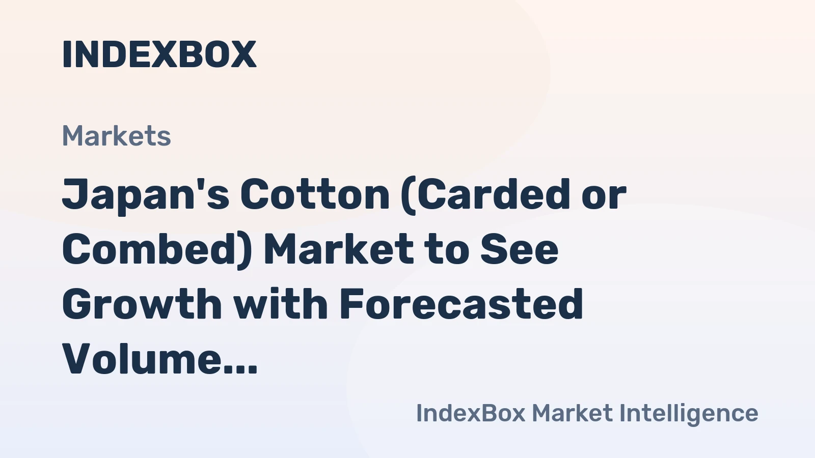 Japan's Cotton (Carded or Combed) Market to See Growth with Forecasted Volume of 190 Tons and Value of $781K by 2035