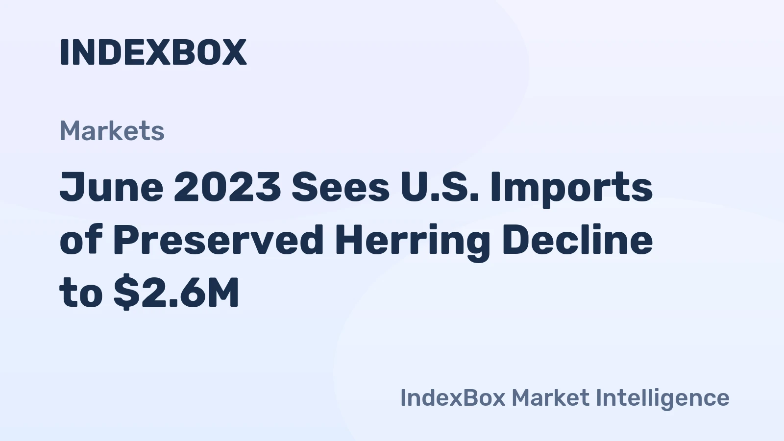 June 2023 Sees U.S. Imports of Preserved Herring Decline to $2.6M