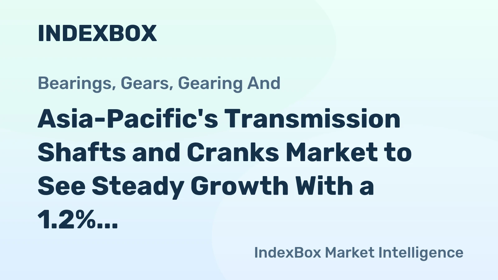 Asia-Pacific's Transmission Shafts and Cranks Market to See Steady Growth With a 1.2% CAGR