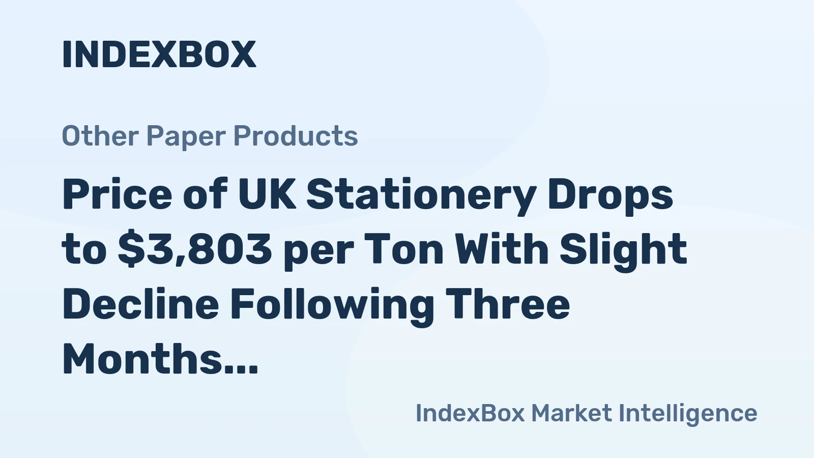 Price of UK Stationery Drops to $3,803 per Ton With Slight Decline Following Three Months of Contraction
