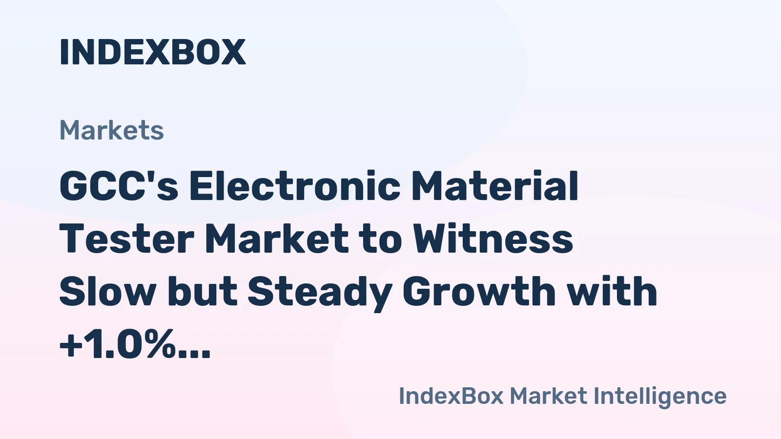 GCC's Electronic Material Tester Market to Witness Slow but Steady Growth with +1.0% CAGR