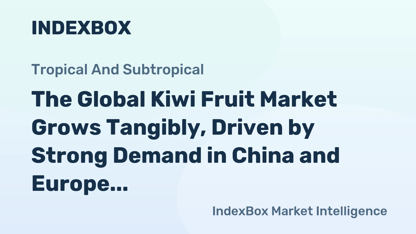 The Global Kiwi Fruit Market Grows Tangibly, Driven by Strong Demand in China and Europe