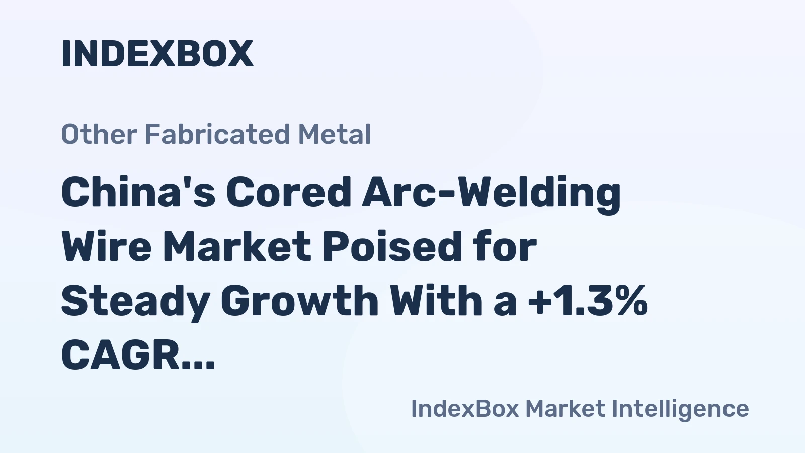 China's Cored Arc-Welding Wire Market Poised for Steady Growth With a +1.3% CAGR in Value