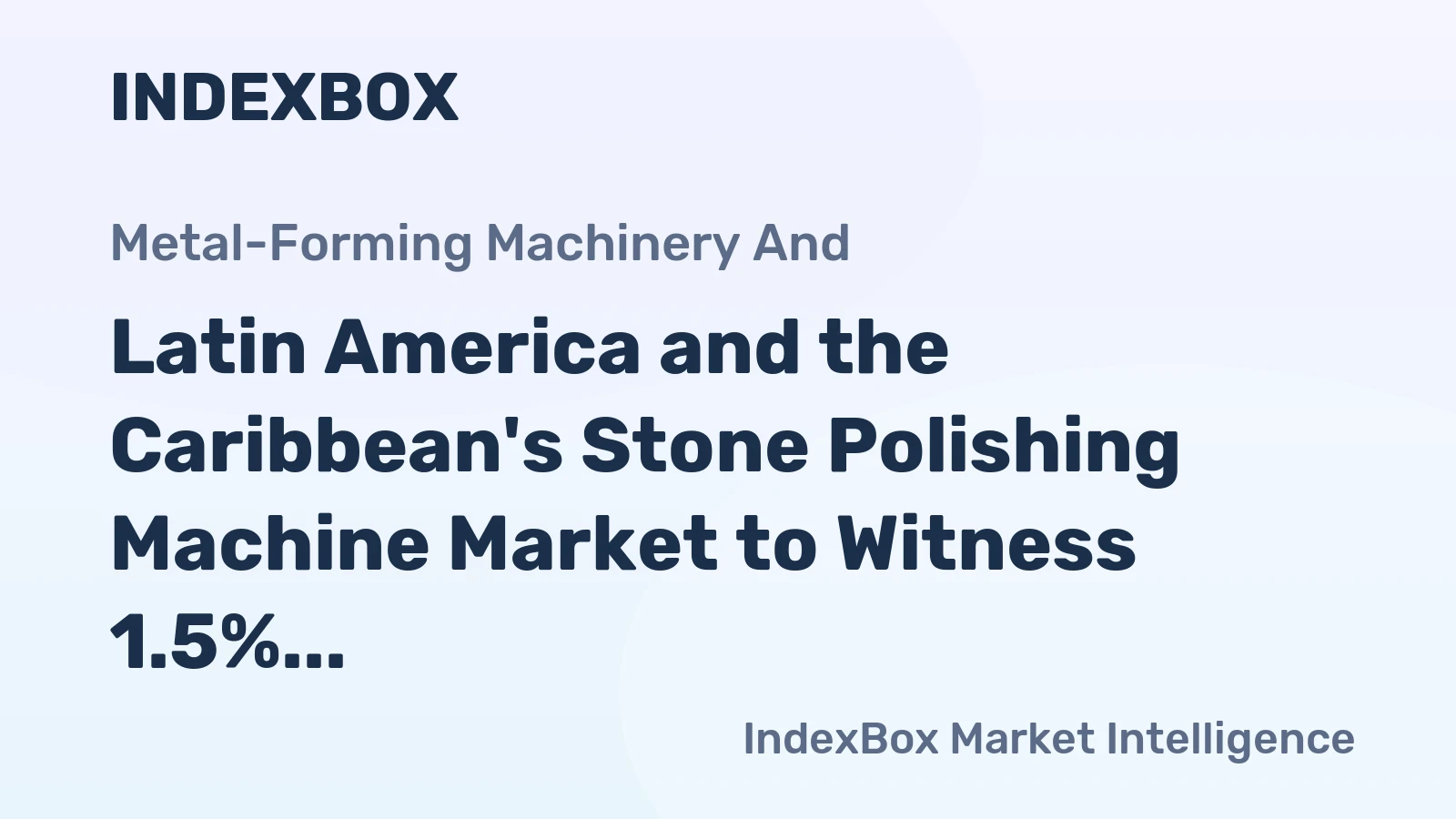 Latin America and the Caribbean's Stone Polishing Machine Market to Witness 1.5% CAGR Growth Over the Next Decade