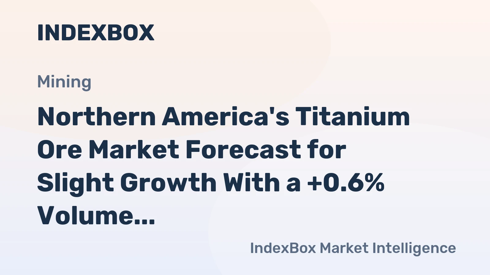 Northern America's Titanium Ore Market Forecast for Slight Growth With a +0.6% Volume CAGR