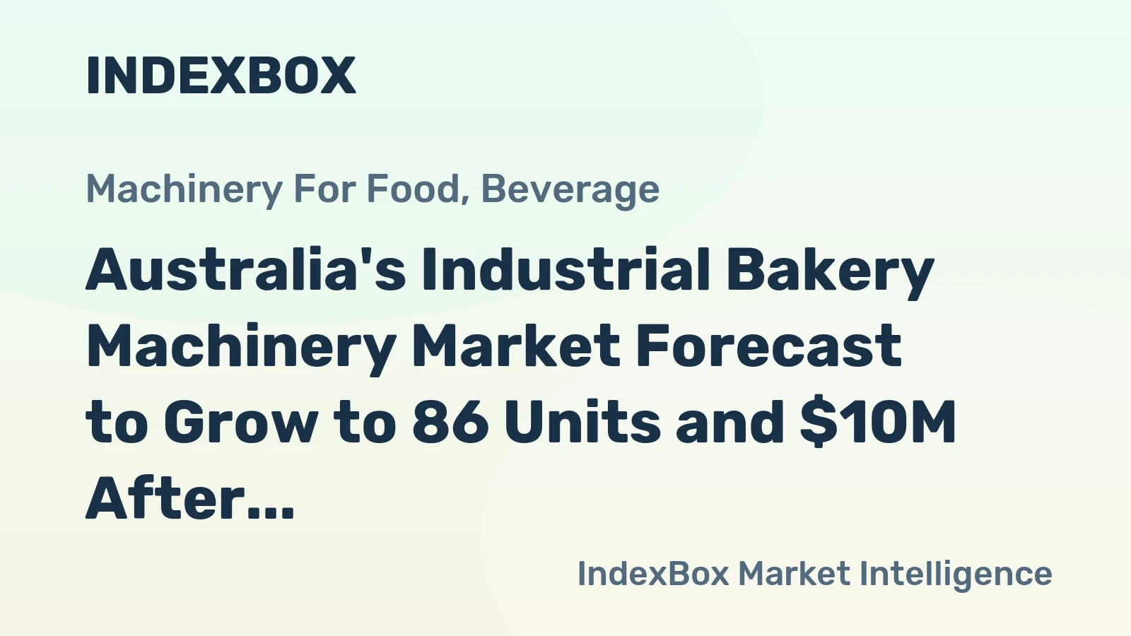Australia's Industrial Bakery Machinery Market Forecast to Grow to 86 Units and $10M After Recent Contraction
