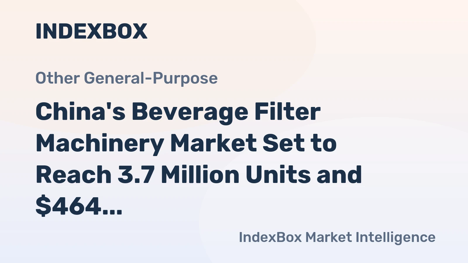 China's Beverage Filter Machinery Market Set to Reach 3.7 Million Units and $464 Million in Value