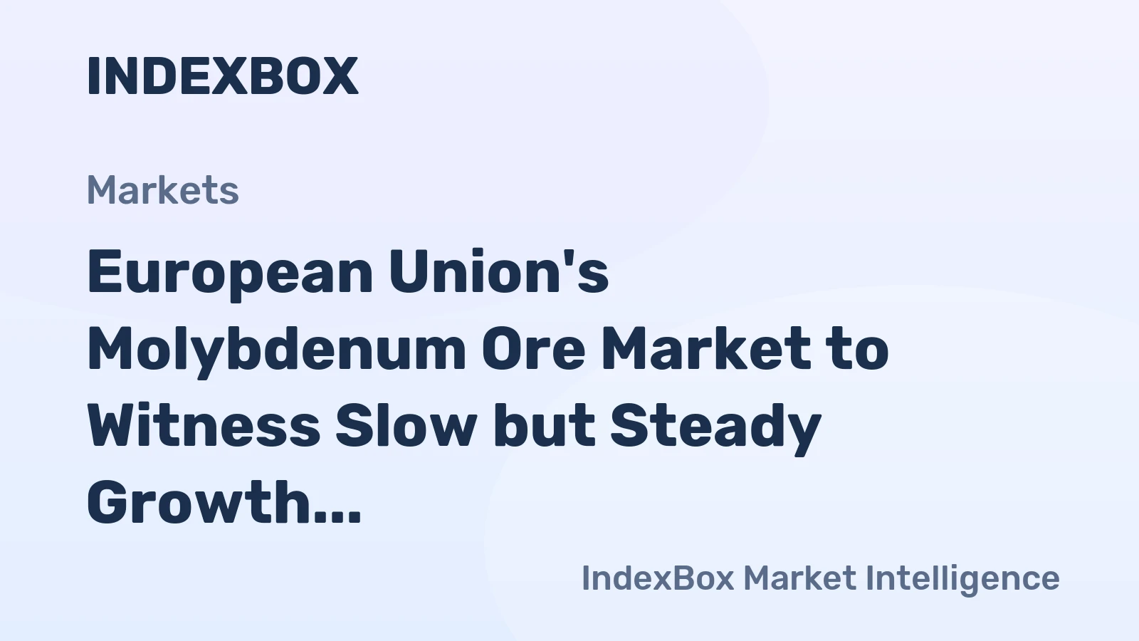 European Union's Molybdenum Ore Market to Witness Slow but Steady Growth with CAGR of +1.2%