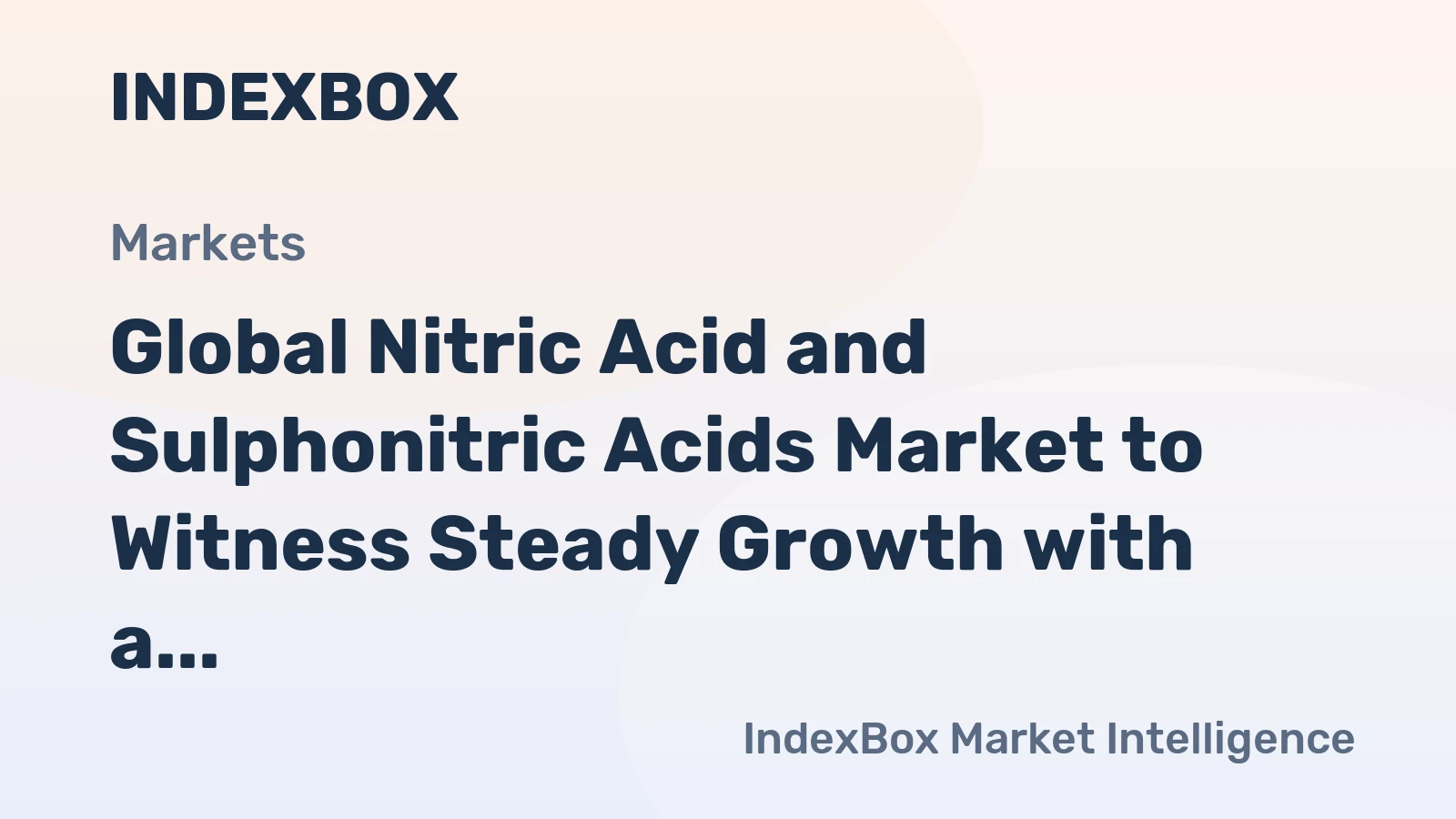 Global Nitric Acid and Sulphonitric Acids Market to Witness Steady Growth with a CAGR of +0.5% through 2035, Reaching $9.6B in Value