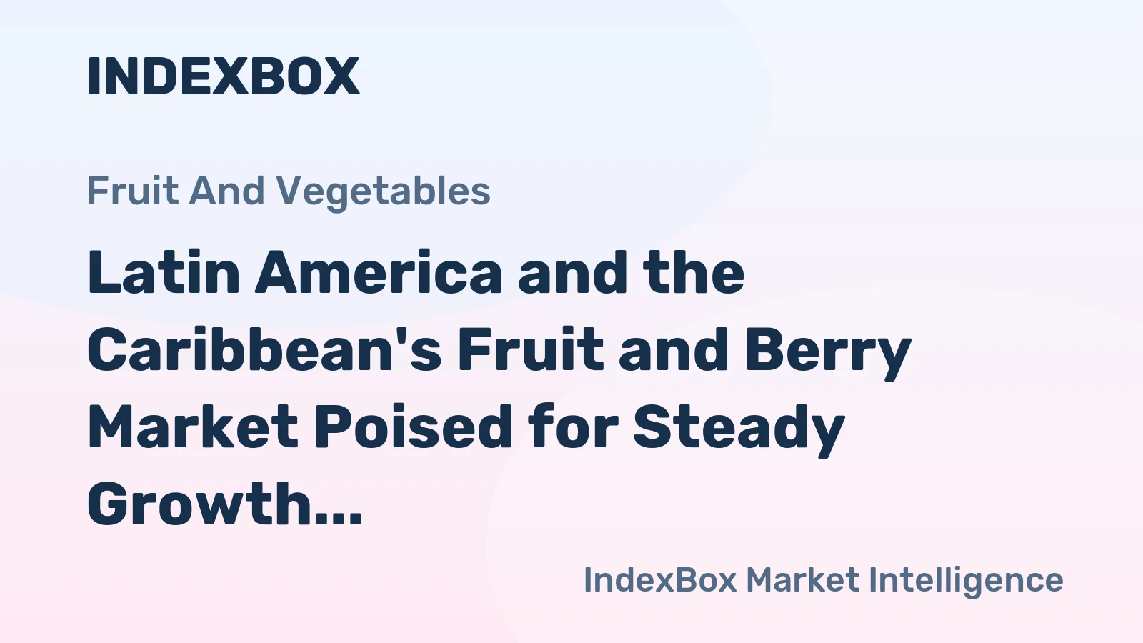 Latin America and the Caribbean's Fruit and Berry Market Poised for Steady Growth With 1.1% CAGR Through 2035
