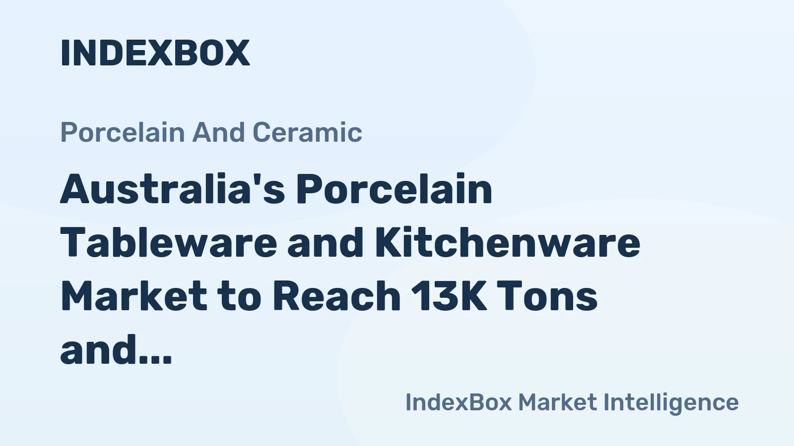 Australia's Porcelain Tableware and Kitchenware Market to Reach 13K Tons and $83M by 2035