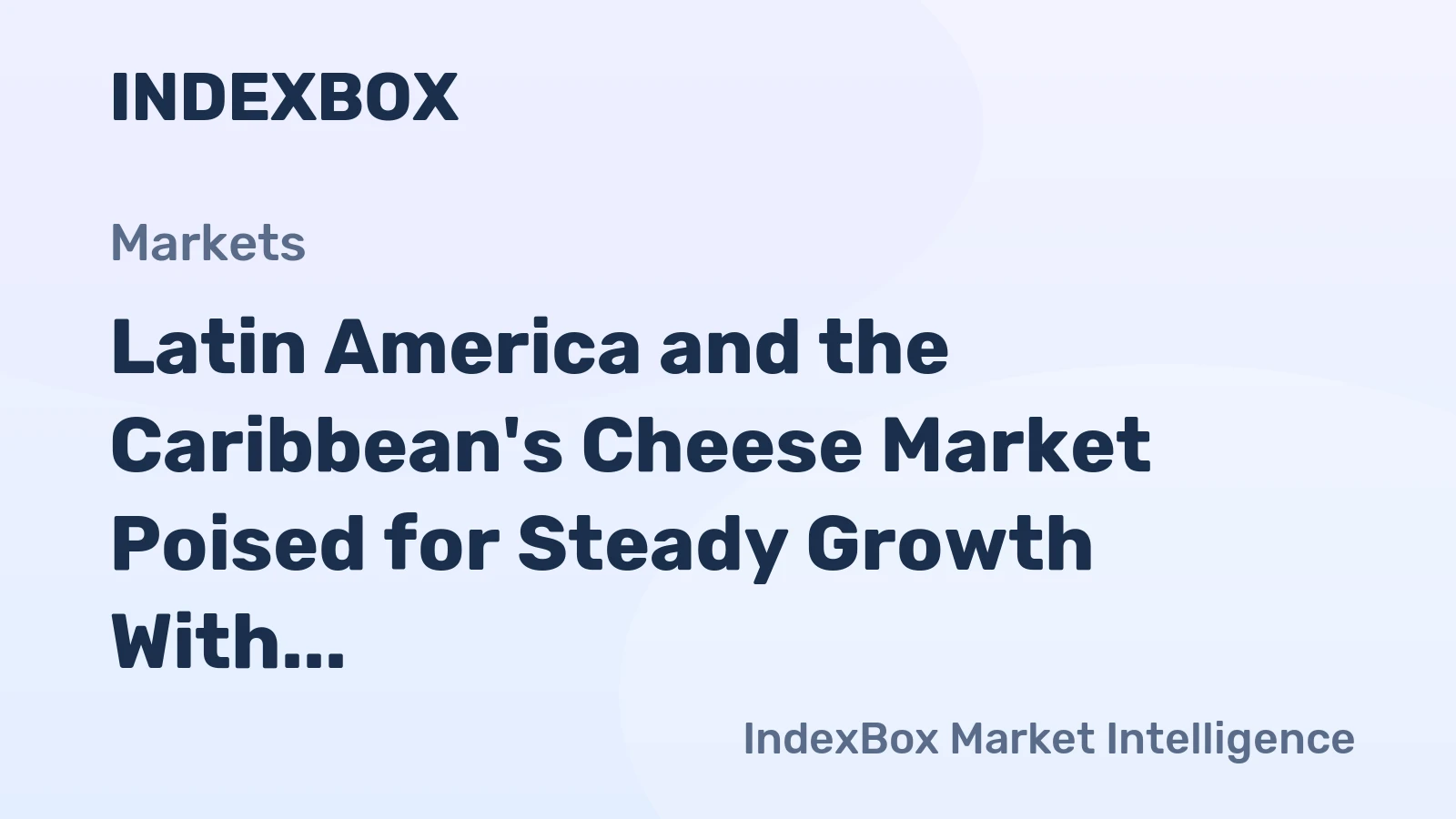 Latin America and the Caribbean's Cheese Market Poised for Steady Growth With 1.5% CAGR in Value