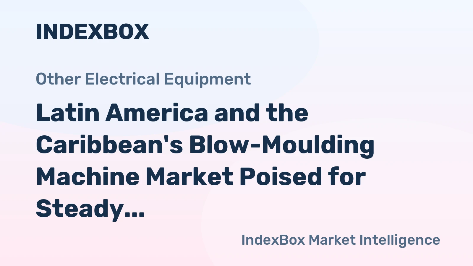 Latin America and the Caribbean's Blow-Moulding Machine Market Poised for Steady 2.1% CAGR Growth Through 2035