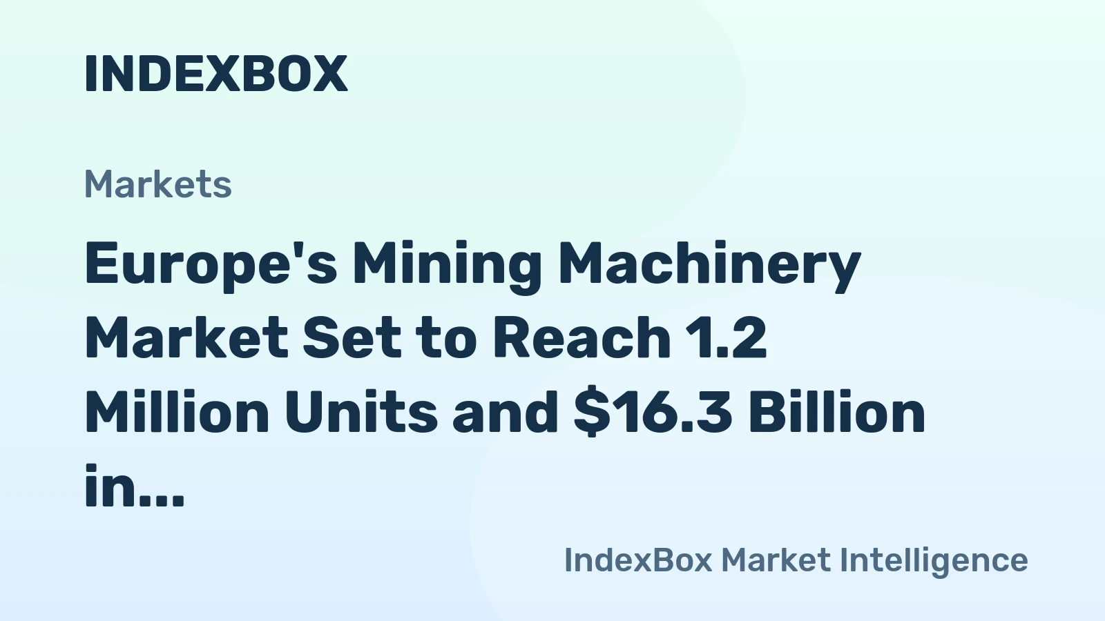 Europe's Mining Machinery Market Set to Reach 1.2 Million Units and $16.3 Billion in Value