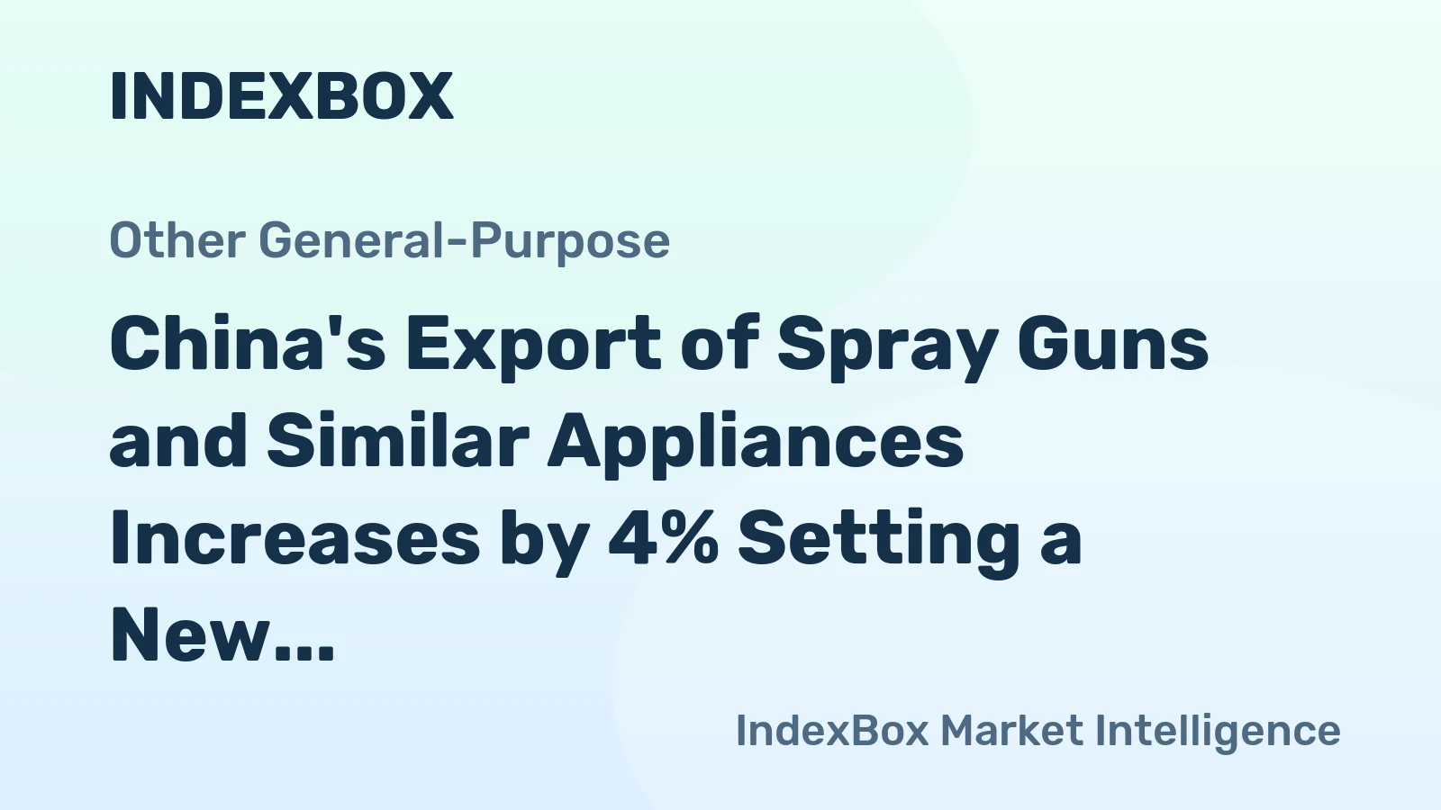 China's Export of Spray Guns and Similar Appliances Increases by 4% Setting a New Record of $824M in 2023