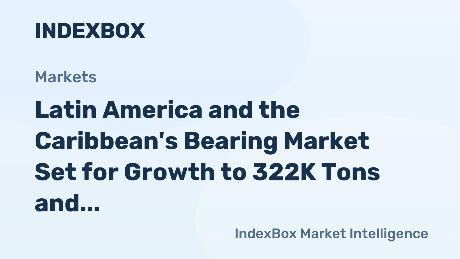 Latin America and the Caribbean's Bearing Market Set for Growth to 322K Tons and $4.8B