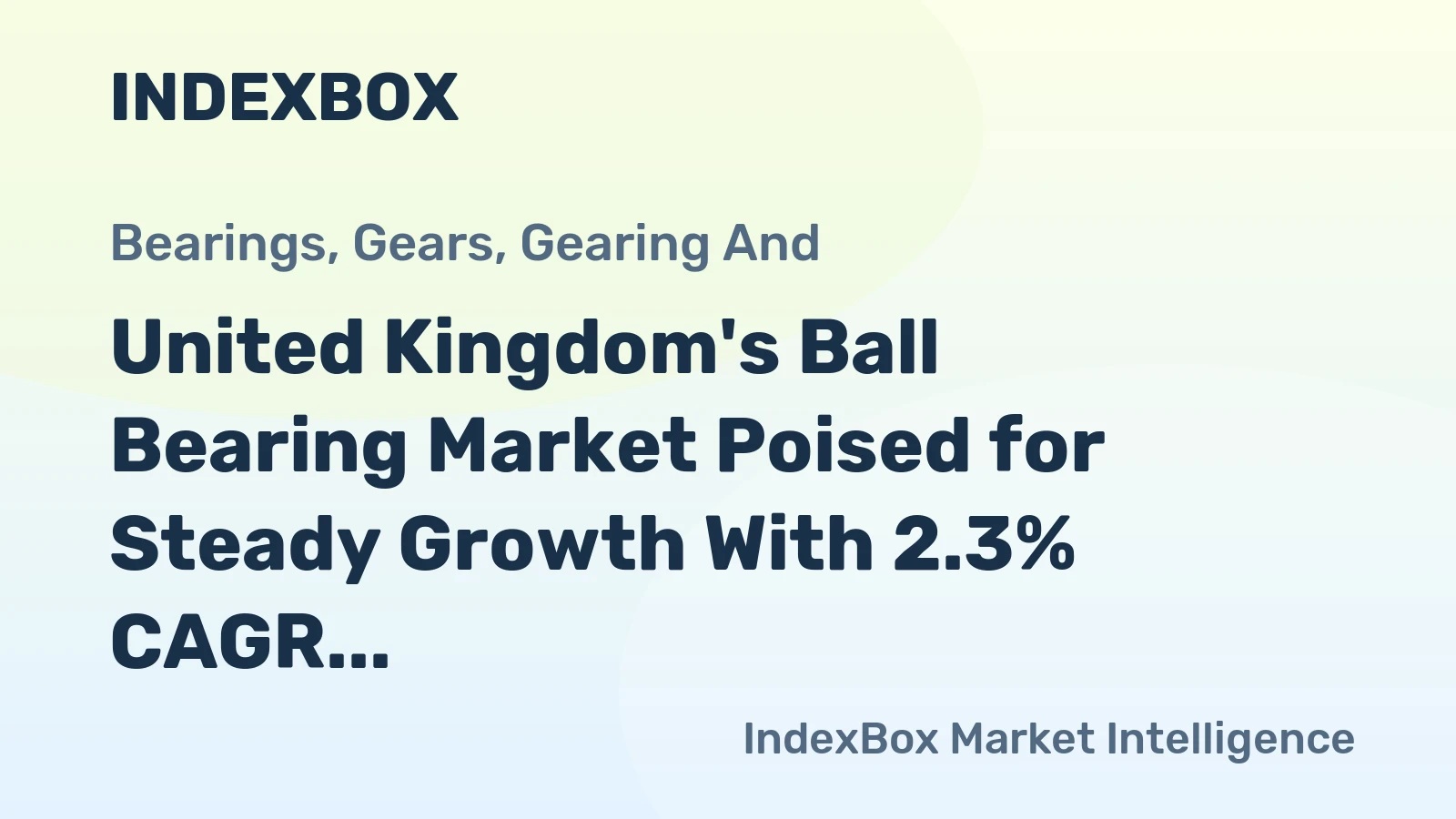 United Kingdom's Ball Bearing Market Poised for Steady Growth With 2.3% CAGR Forecast