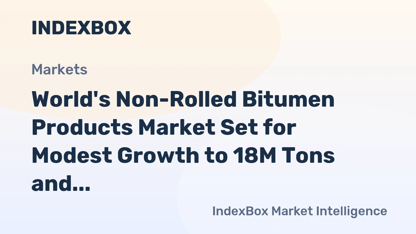 World's Non-Rolled Bitumen Products Market Set for Modest Growth to 18M Tons and $14.9B