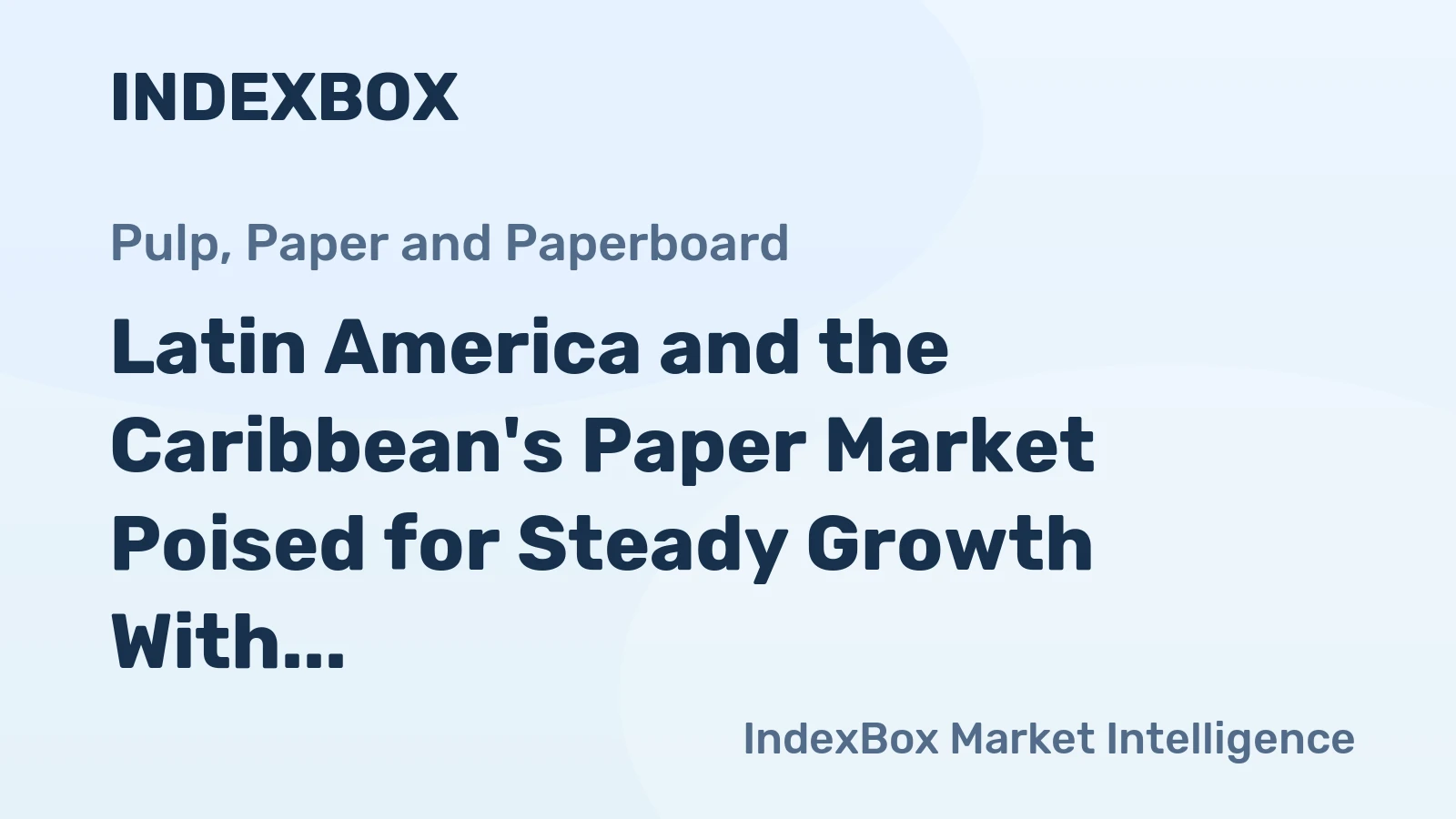 Latin America and the Caribbean's Paper Market Poised for Steady Growth With 2.3% CAGR in Value
