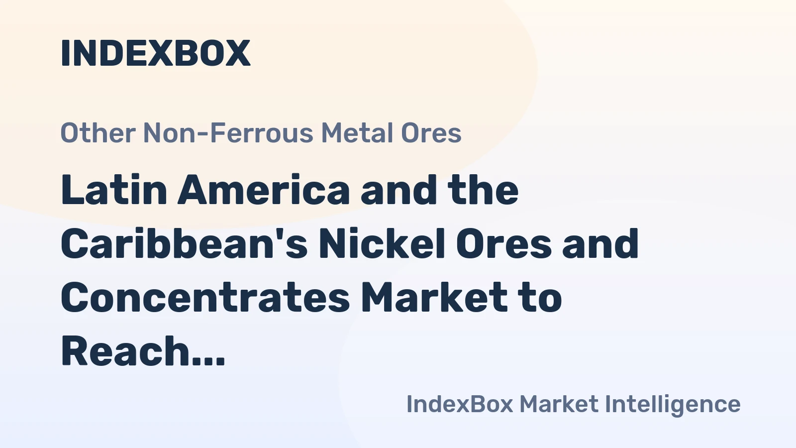 Latin America and the Caribbean's Nickel Ores and Concentrates Market to Reach 2.9M Tons and $2.2B by 2035