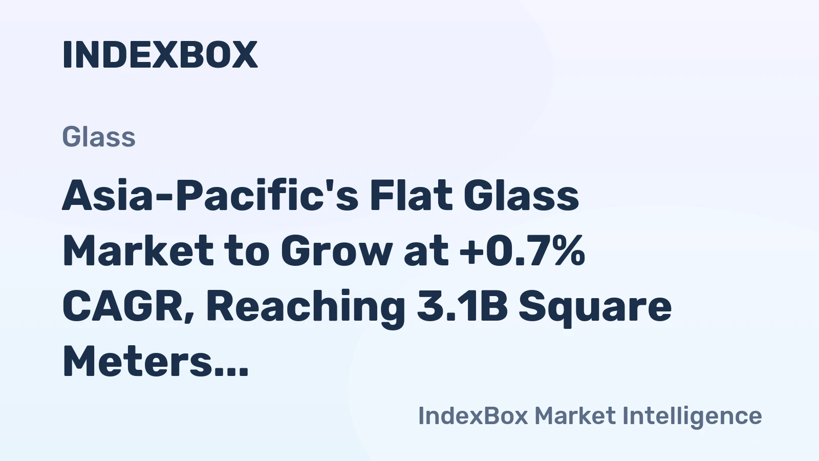 Asia-Pacific's Flat Glass Market to Grow at +0.7% CAGR, Reaching 3.1B Square Meters by 2035