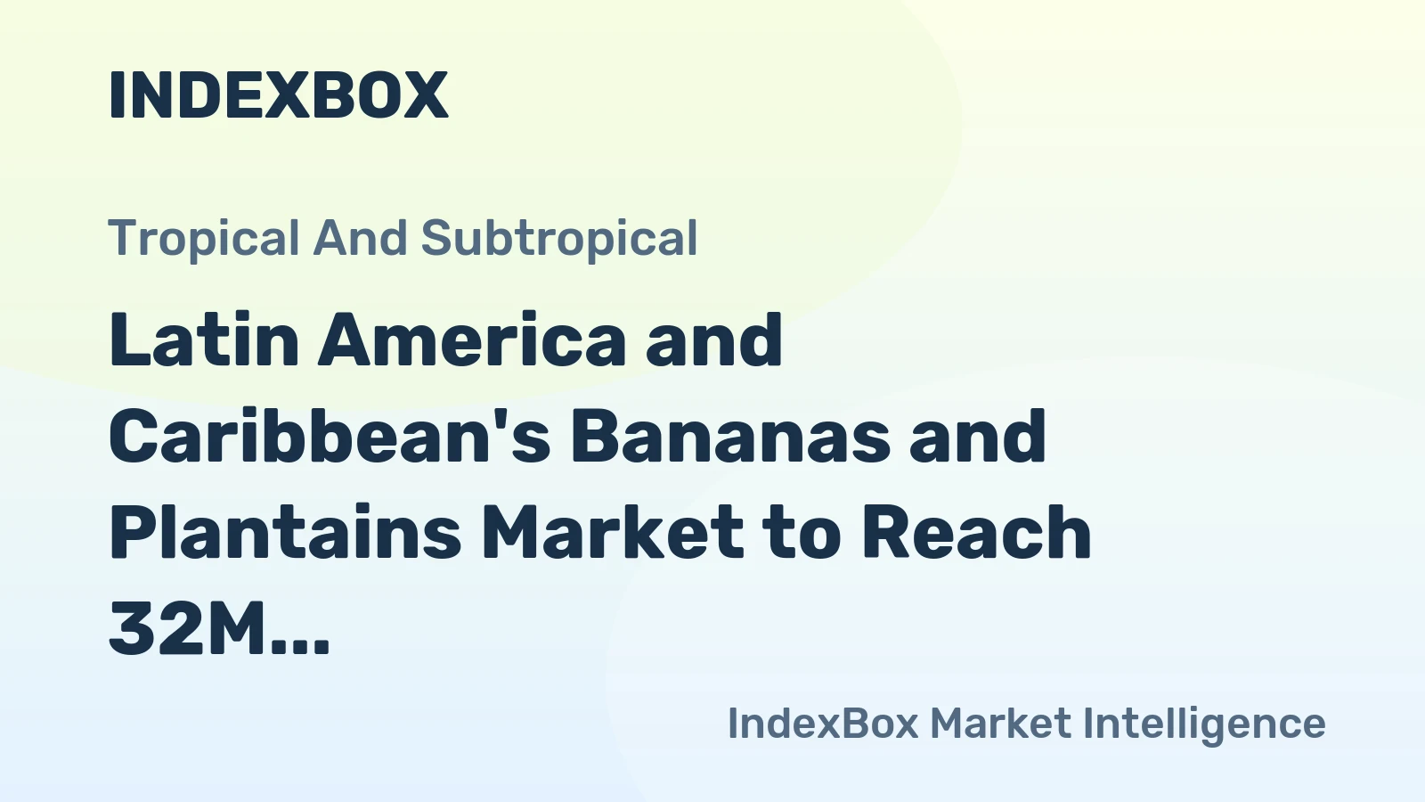Latin America and Caribbean's Bananas and Plantains Market to Reach 32M Tons and $17B by 2035