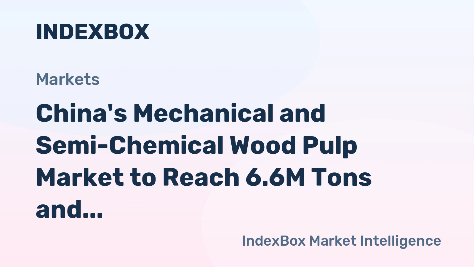China's Mechanical and Semi-Chemical Wood Pulp Market to Reach 6.6M Tons and $4B by 2035