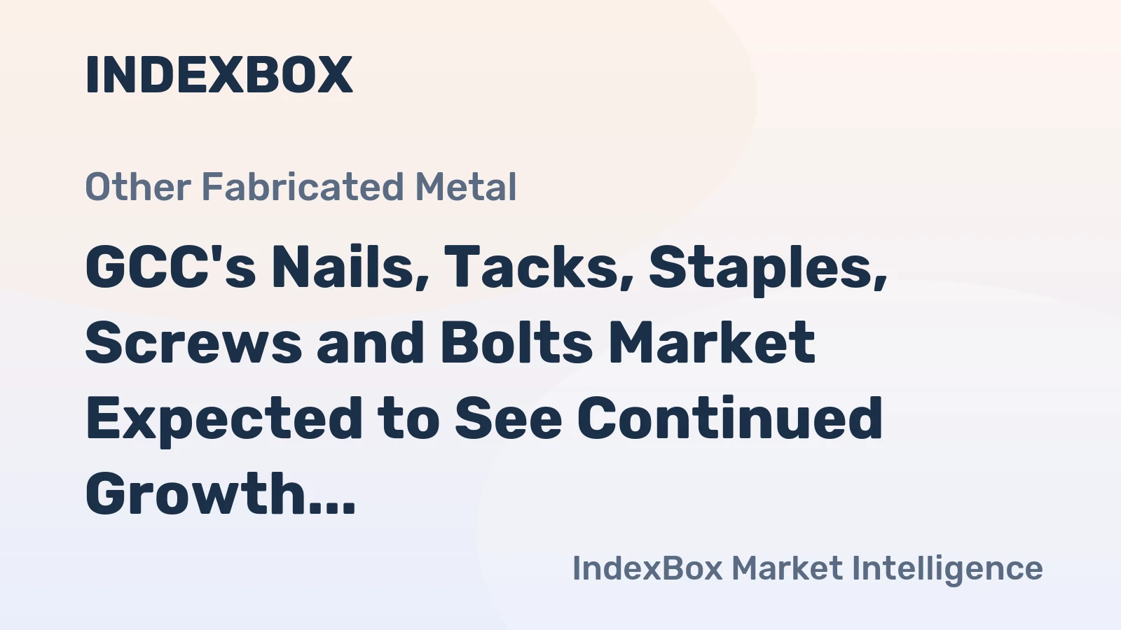 GCC's Nails, Tacks, Staples, Screws and Bolts Market Expected to See Continued Growth in Volume and Value Over Next Decade