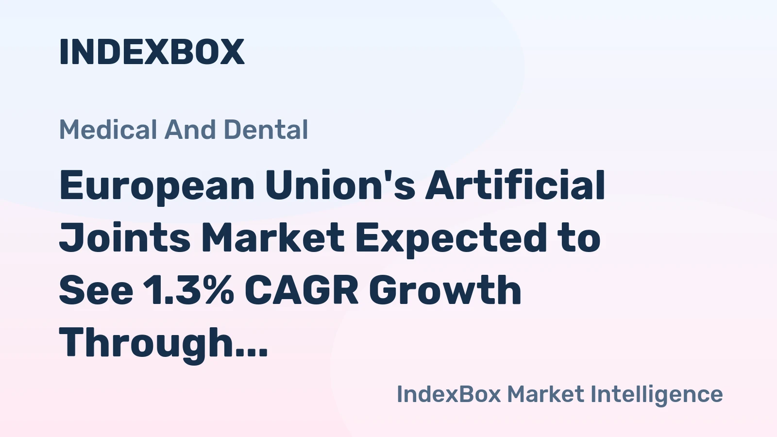 European Union's Artificial Joints Market Expected to See 1.3% CAGR Growth Through 2035, Reaching $97.8B in Value