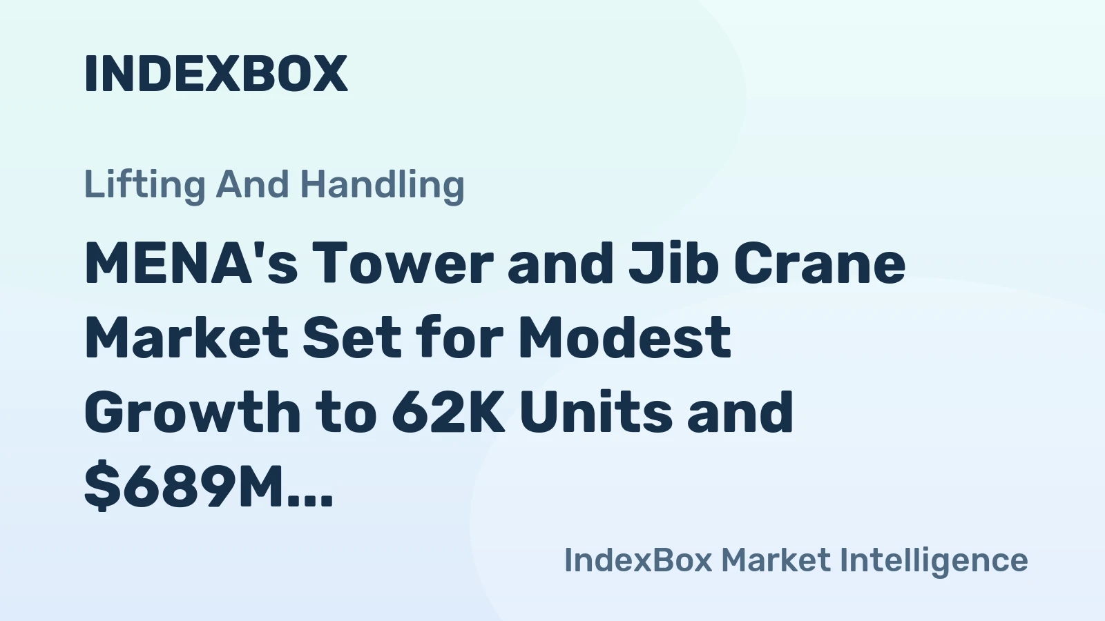 MENA's Tower and Jib Crane Market Set for Modest Growth to 62K Units and $689M
