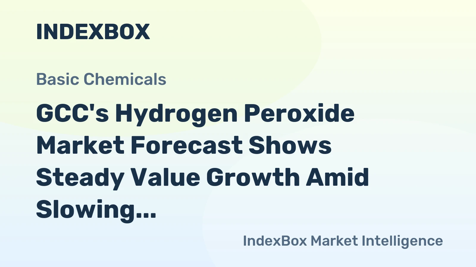 GCC's Hydrogen Peroxide Market Forecast Shows Steady Value Growth Amid Slowing Volume Expansion