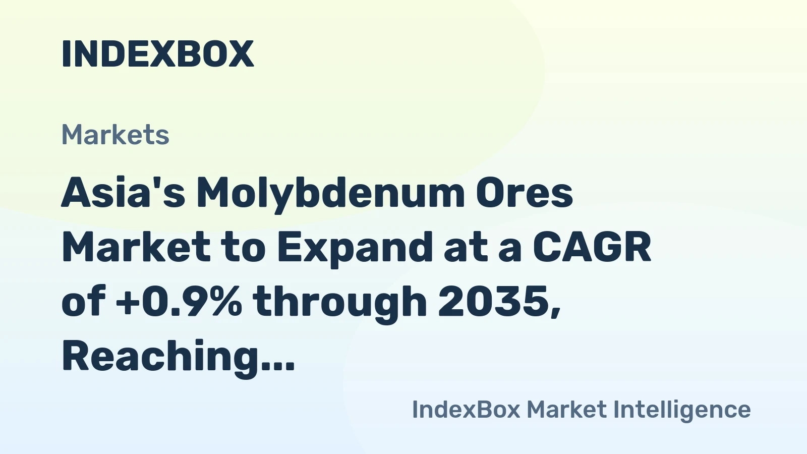 Asia's Molybdenum Ores Market to Expand at a CAGR of +0.9% through 2035, Reaching $3.9B in Value