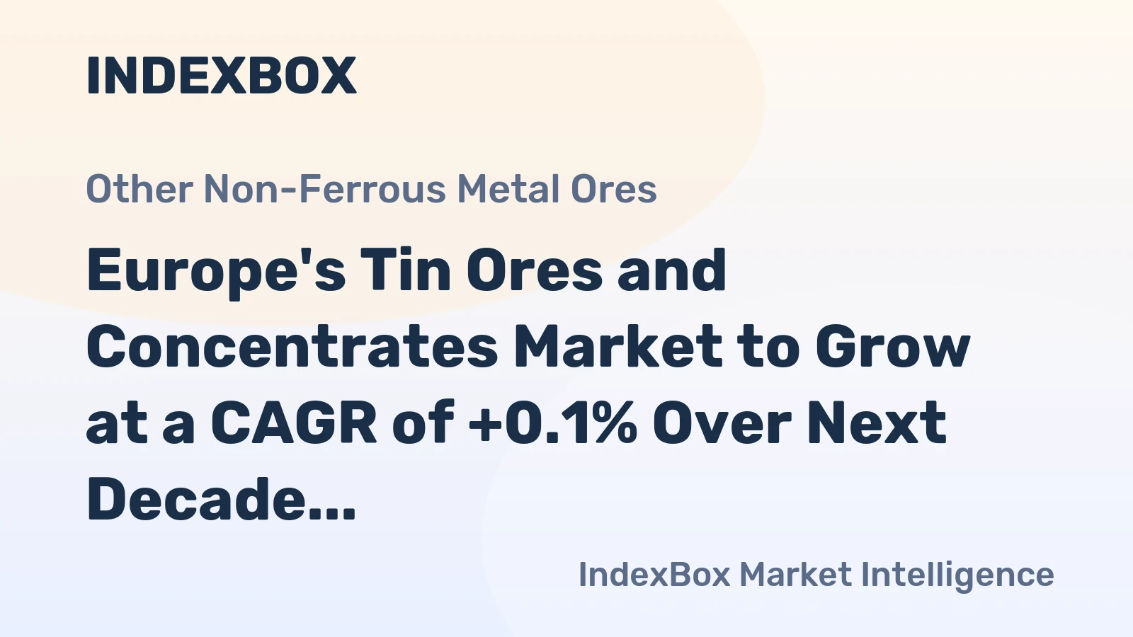 Europe's Tin Ores and Concentrates Market to Grow at a CAGR of +0.1% Over Next Decade