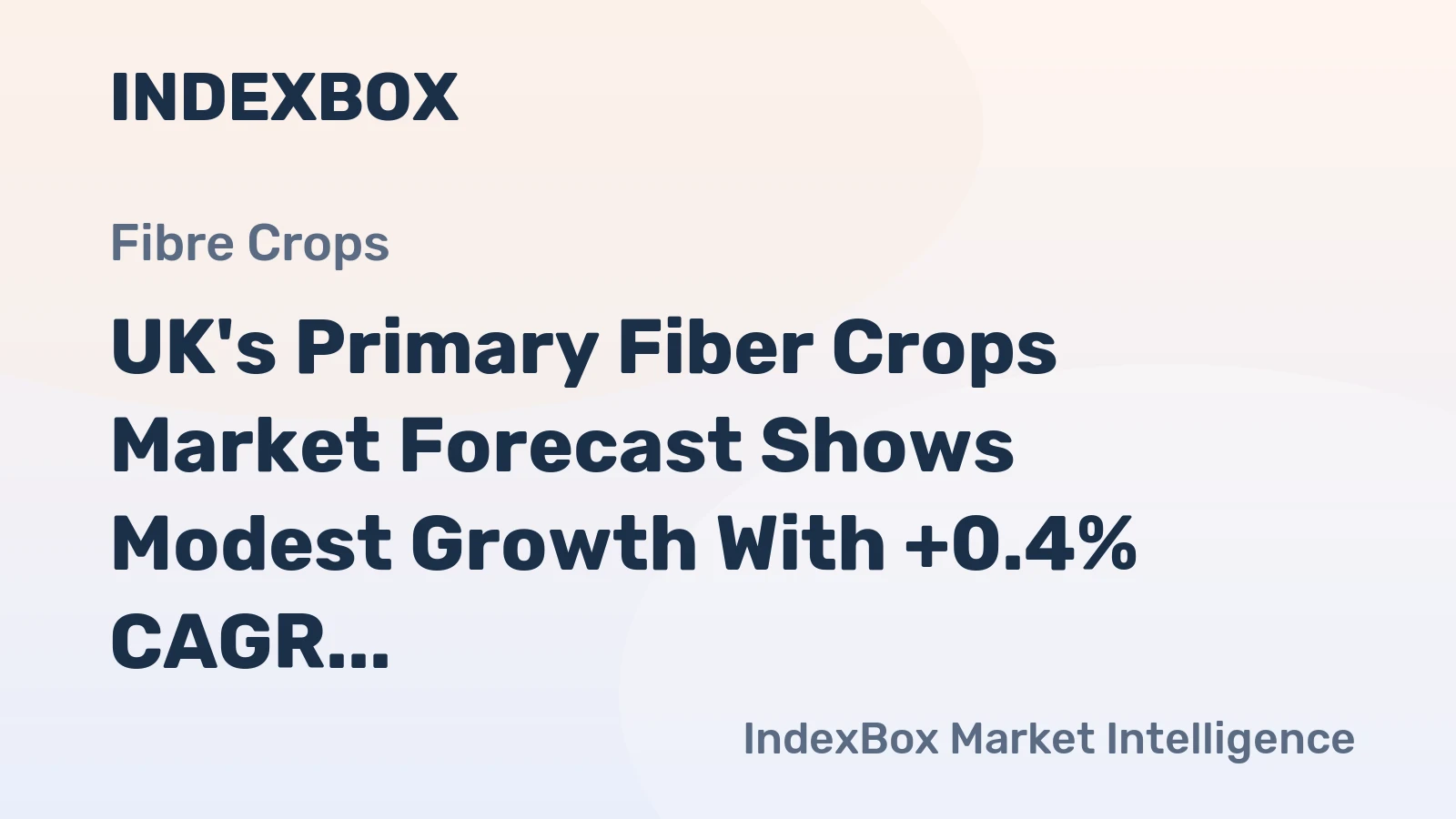 UK's Primary Fiber Crops Market Forecast Shows Modest Growth With +0.4% CAGR Through 2035