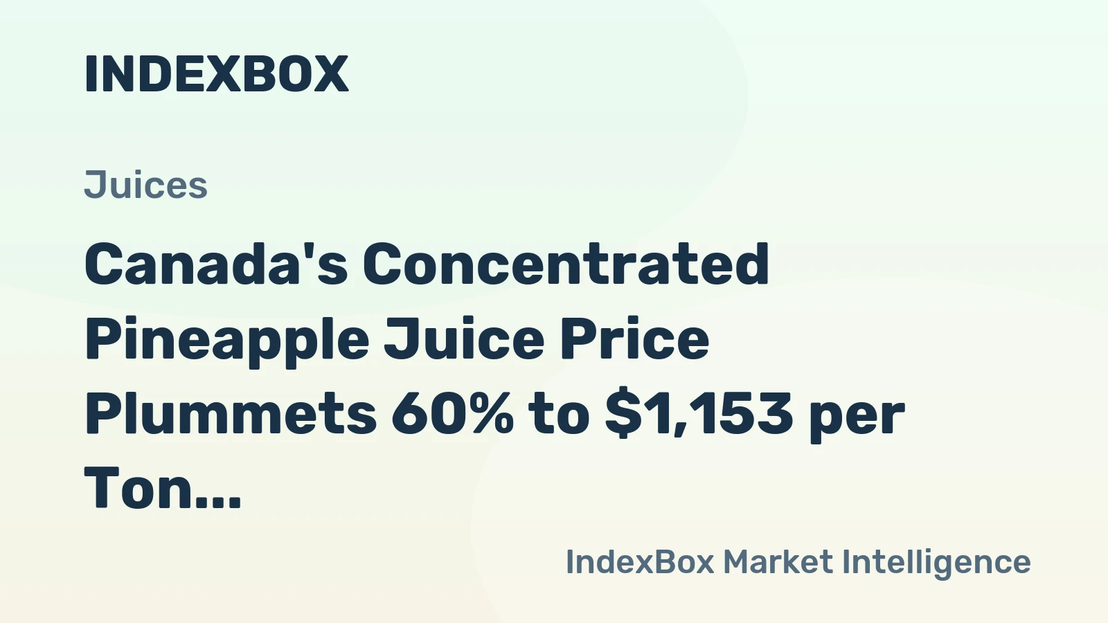 Canada's Concentrated Pineapple Juice Price Plummets 60% to $1,153 per Ton
